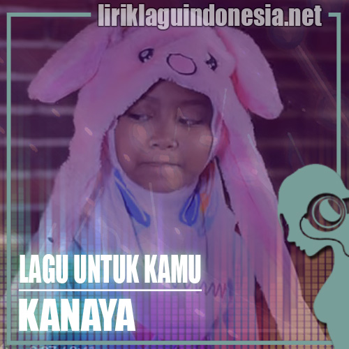 Lirik Lagu Kanaya Lagu Untuk Kamu Kamu Adalah Inspirasiku